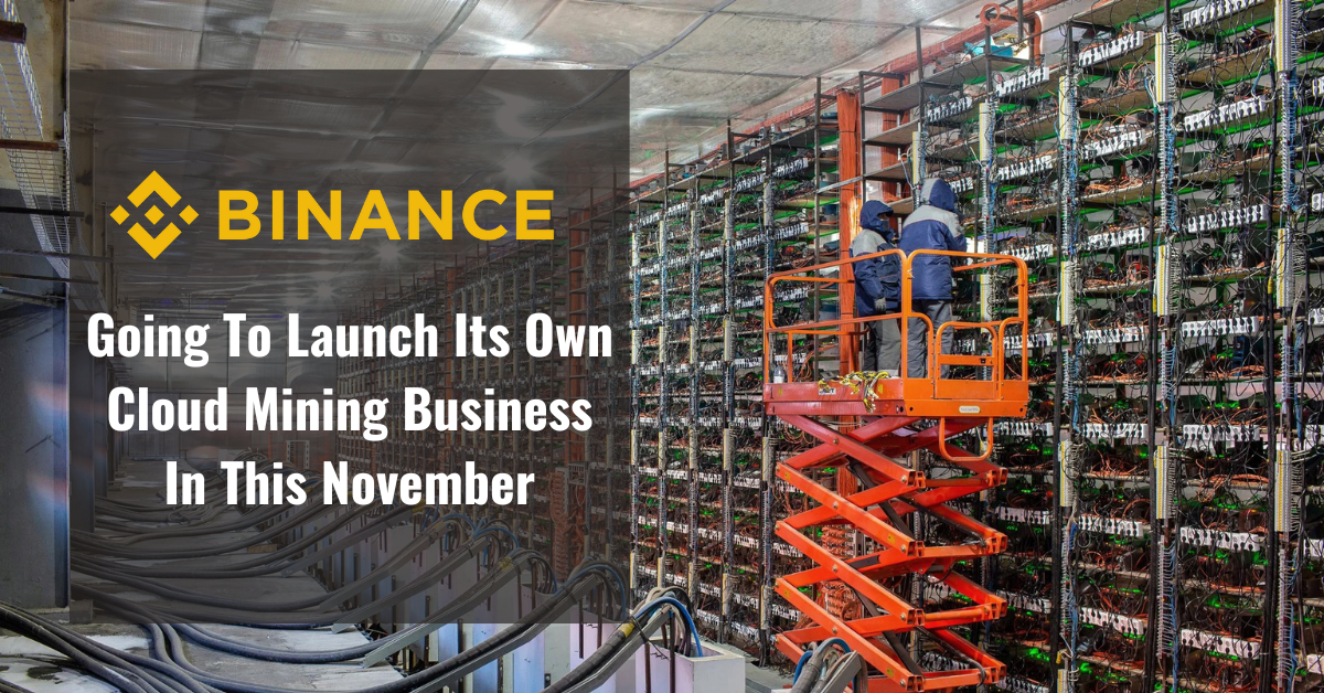 Binance Soon Launch Its Own Cloud Mining Business In This November